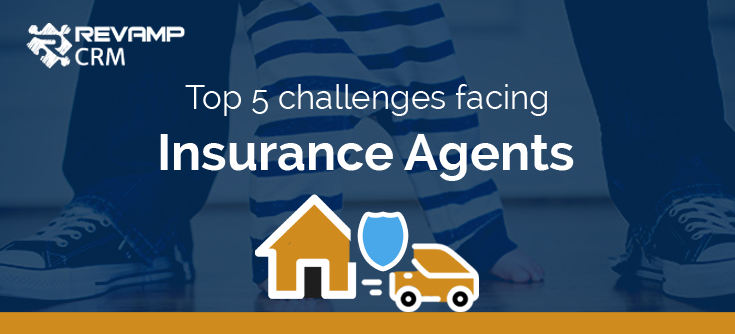 Top 5 challenges facing Insurance Agents Top 5 challenges facing Insurance Agents